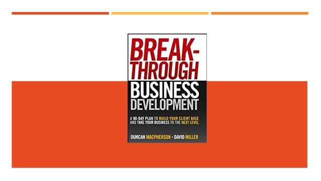 Breakthrough Business Development: A 90-Day Plan to Build Your Client ...