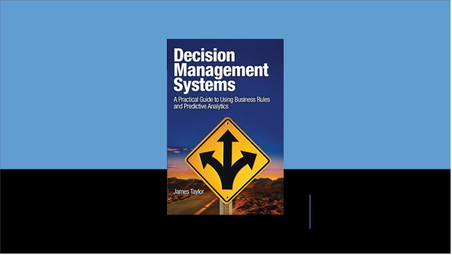 Decision Management Systems: A Practical Guide to Using Business Rules ...