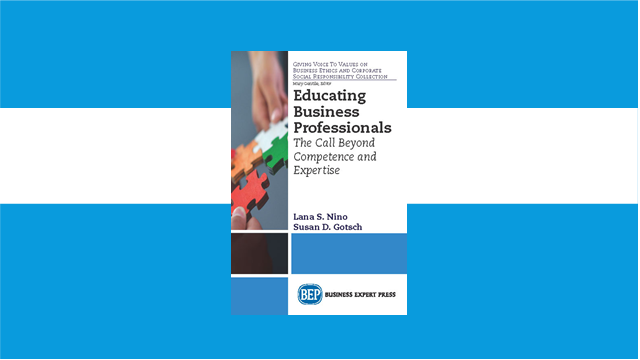 Educating Business Professionals: The Call Beyond Competence and Expertise