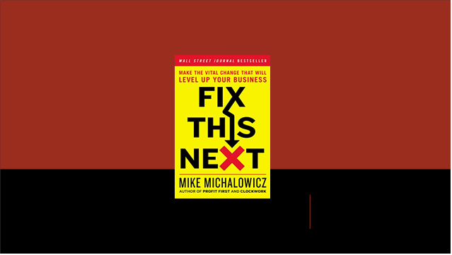 Fix This Next: Make the Vital Change That Will Level Up Your Business