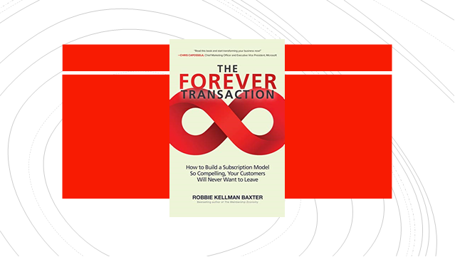 The Forever Transaction: How to Build a Subscription Model So ...