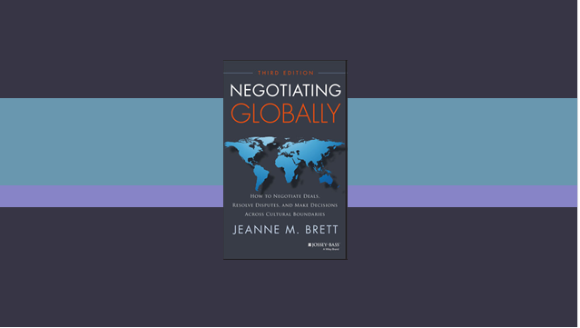 Negotiating Globally: How to Negotiate Deals, Resolve Disputes, and ...