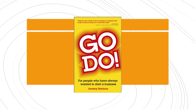 Go Do!: For People Who Have Always Wanted to Start a Business