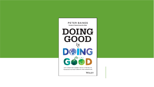 Doing Good By Doing Good: Why Creating Shared Value is the Key to ...
