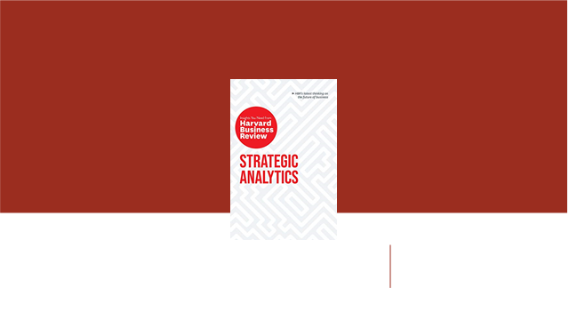 Strategic Analytics: The Insights You Need from Harvard Business Review