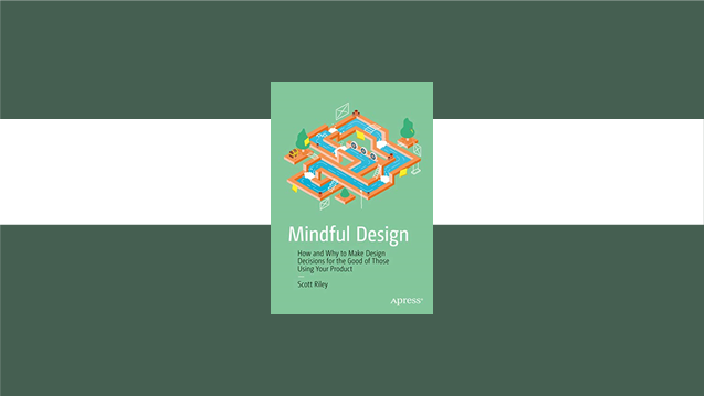 Mindful Design: How and Why to Make Design Decisions for the Good of ...