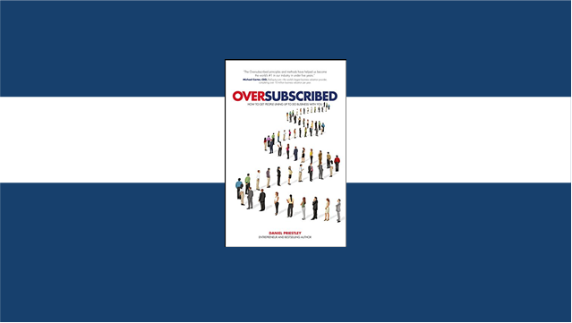 Oversubscribed: How to Get People Lining Up to Do Business with You