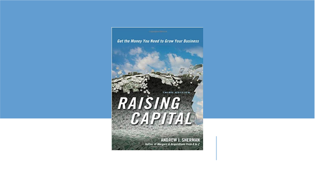 Raising Capital: Get the Money You Need to Grow Your Business