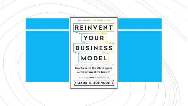 Reinvent Your Business Model: How to Seize the White Space for ...