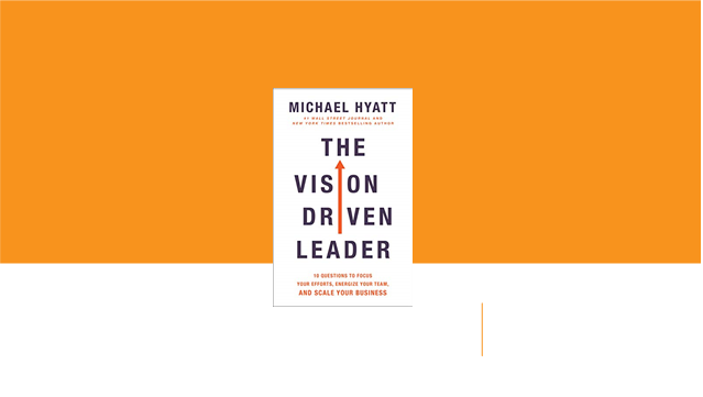 The Vision Driven Leader: 10 Questions to Focus Your Efforts, Energize Your Team, and Scale Your ...